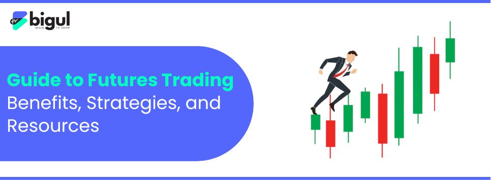 Futures Trading Guide: Benefits, Strategies & Resources